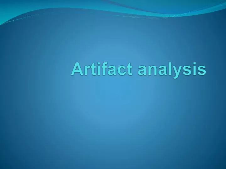 PPT - Artifact analysis PowerPoint Presentation, free download - ID:2043091