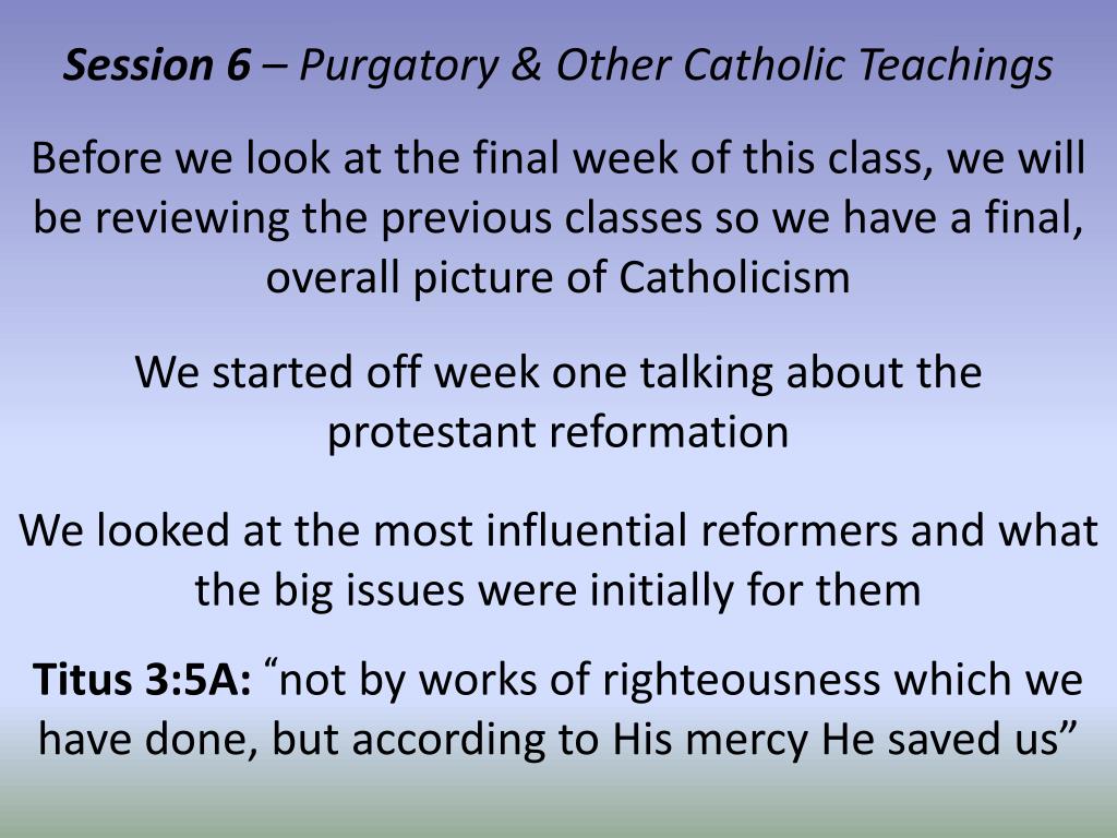 PPT - Session 6 – Purgatory & Other Catholic Teachings PowerPoint ...
