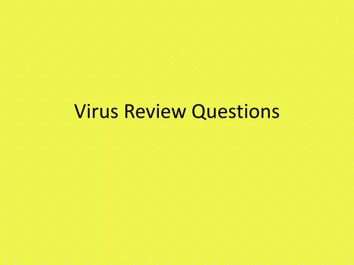 PPT - Virus Review Questions PowerPoint Presentation, free download ...