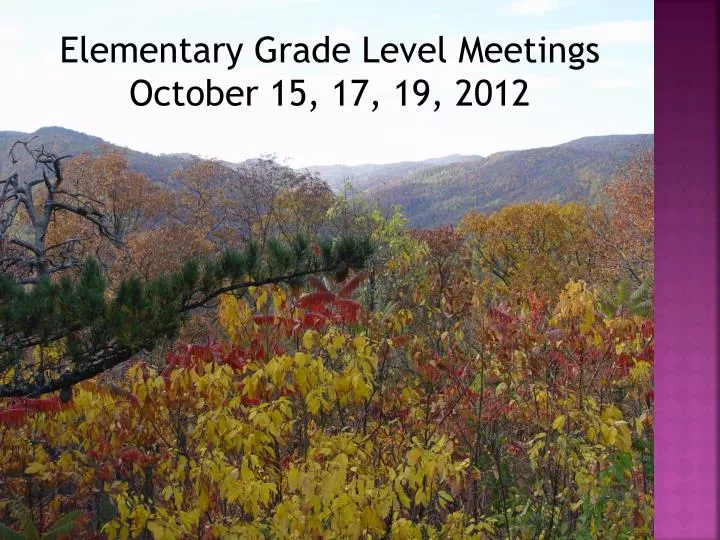 PPT - Elementary Grade Level Meetings October 15, 17, 19, 2012 ...