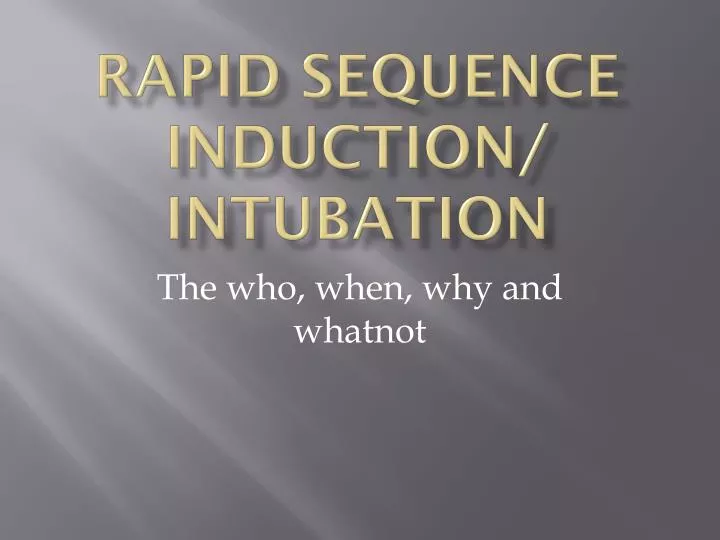 PPT - Rapid Sequence Induction/ Intubation PowerPoint Presentation ...