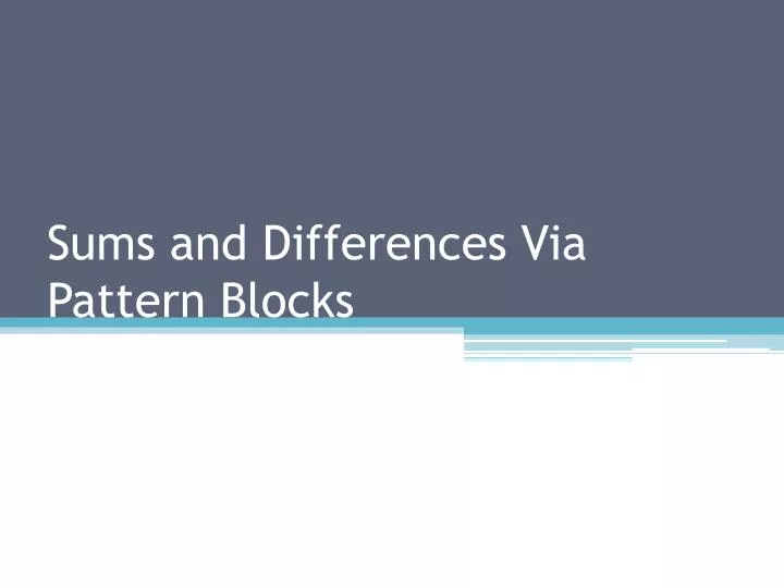 PPT - Sums and Differences Via Pattern Blocks PowerPoint Presentation ...
