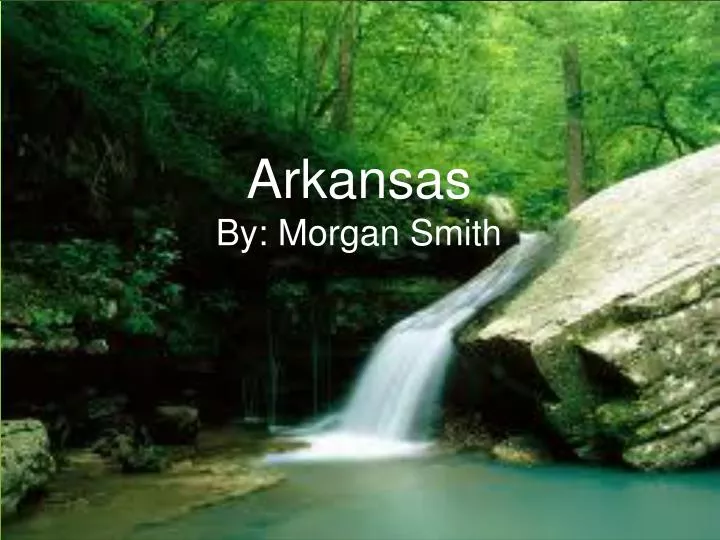 PPT - Arkansas By: Morgan Smith PowerPoint Presentation, free download ...