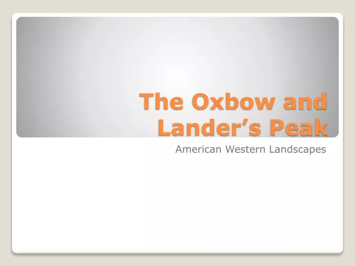 PPT - The Oxbow and Lander’s Peak PowerPoint Presentation, free ...