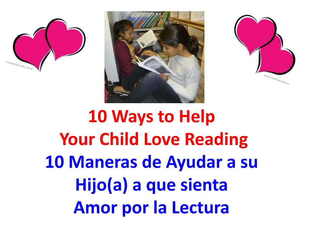 PPT - 10 Ways to Help Your Child Love Reading 10 Maneras de Ayudar a su ...