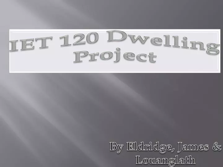 PPT - IET 120 Dwelling Project PowerPoint Presentation, free download ...