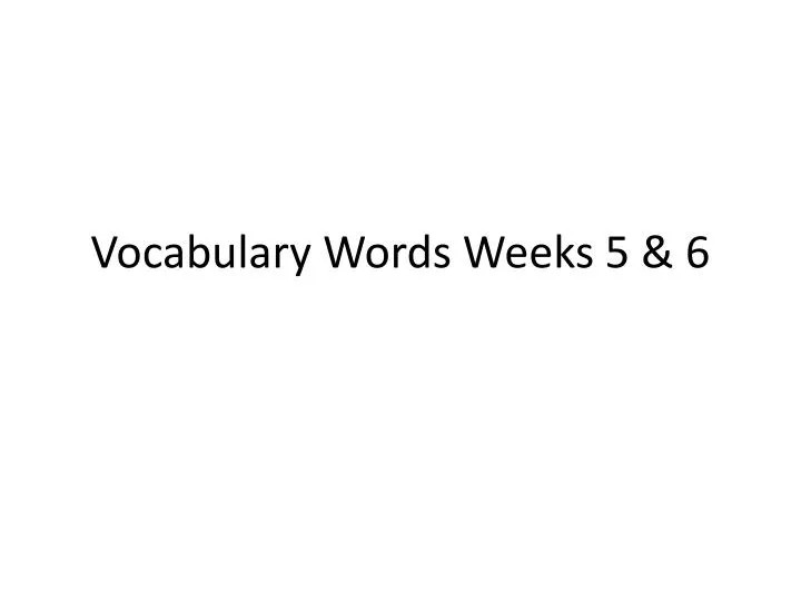 PPT - Vocabulary Words Weeks 5 & 6 PowerPoint Presentation, free ...