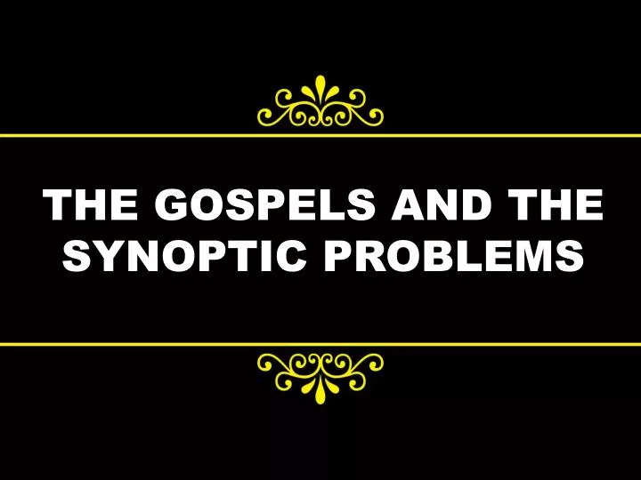 PPT - THE GOSPELS AND THE SYNOPTIC PROBLEMS PowerPoint Presentation ...