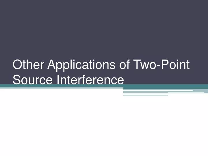 PPT - Other Applications of Two-Point Source Interference PowerPoint Presentation - ID:2052128