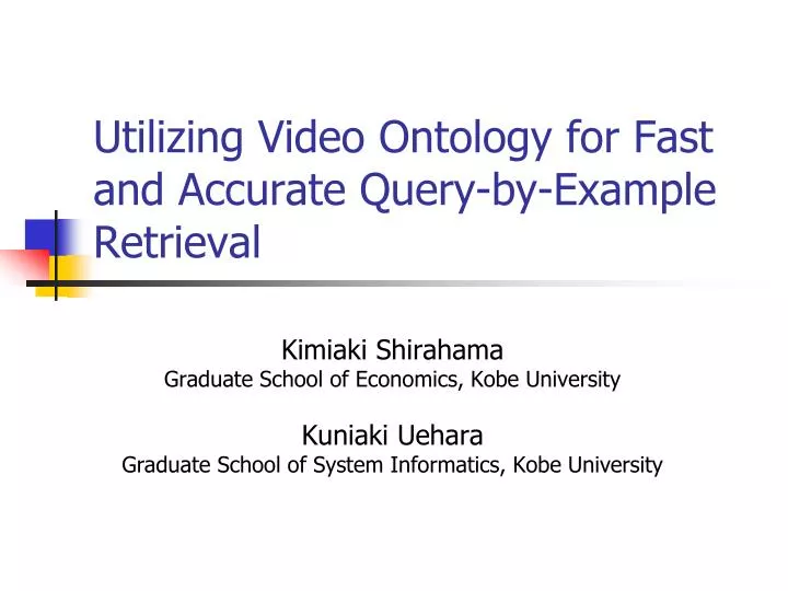 Ppt Utilizing Video Ontology For Fast And Accurate Query By Example Retrieval Powerpoint
