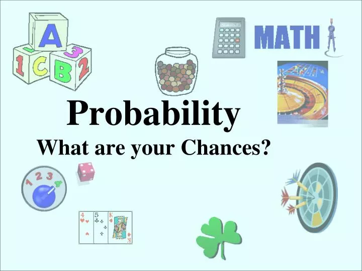 PPT - Probability What are your Chances? PowerPoint Presentation, free ...