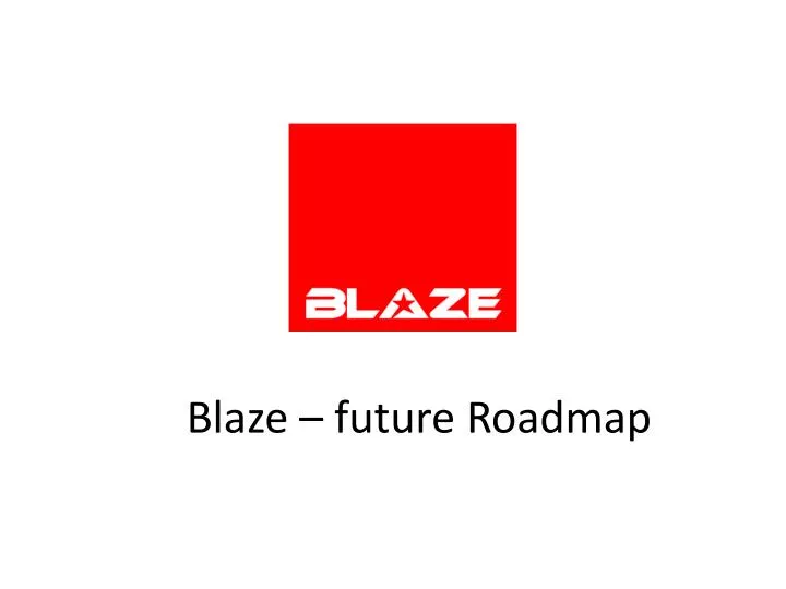 PPT - Blaze – future Roadmap PowerPoint Presentation, free download ...