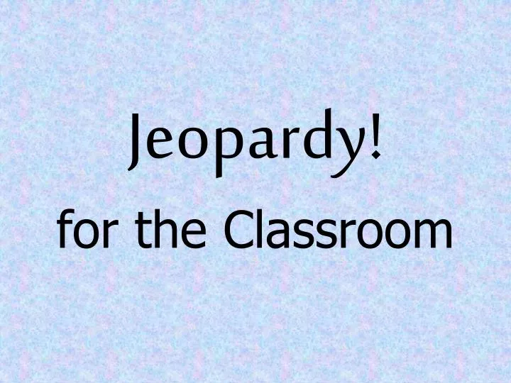 PPT - Jeopardy! for the Classroom PowerPoint Presentation, free ...