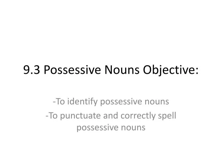 PPT - 9.3 Possessive Nouns Objective: PowerPoint Presentation, free ...