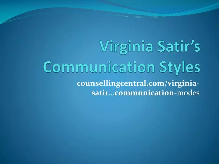 PPT - Virginia Satir’s Communication Styles PowerPoint Presentation ...