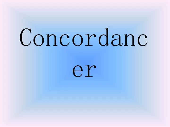 PPT - Concordancer PowerPoint Presentation, free download - ID:2057684