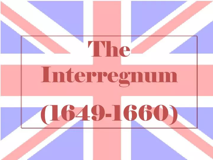 PPT - The Interregnum (1649-1660) PowerPoint Presentation, free ...