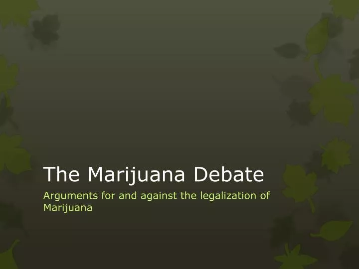 PPT - The Marijuana Debate PowerPoint Presentation, free download - ID ...
