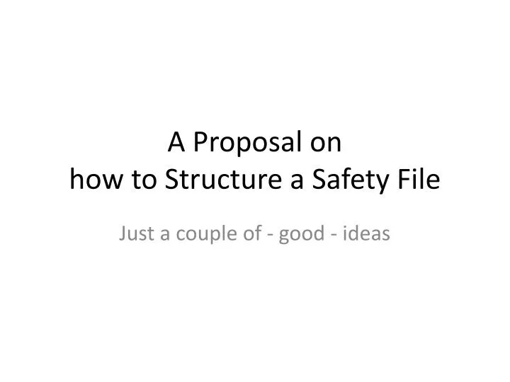 PPT - A Proposal on how to Structure a Safety File PowerPoint ...