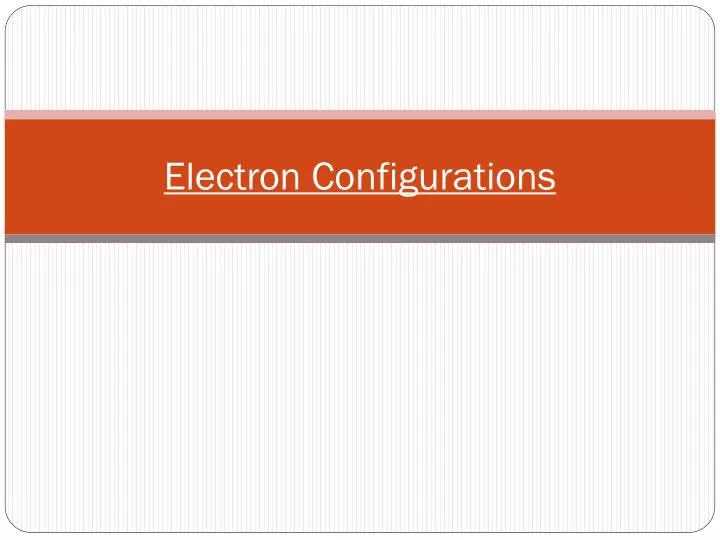 PPT - Electron Configurations PowerPoint Presentation, free download ...