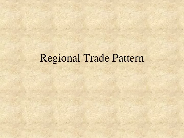 PPT - Regional Trade Pattern PowerPoint Presentation, free download ...