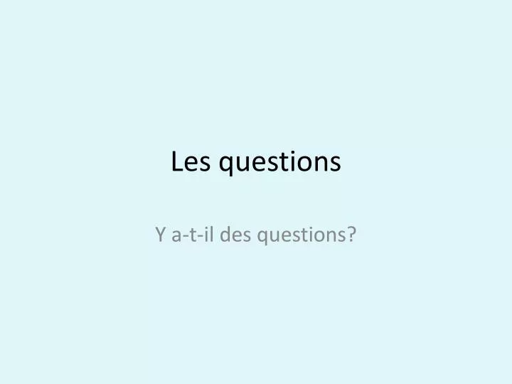 PPT - Les questions PowerPoint Presentation, free download - ID:2063580