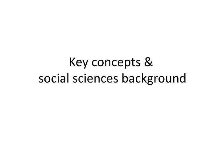 PPT - Key concepts & social sciences background PowerPoint Presentation ...