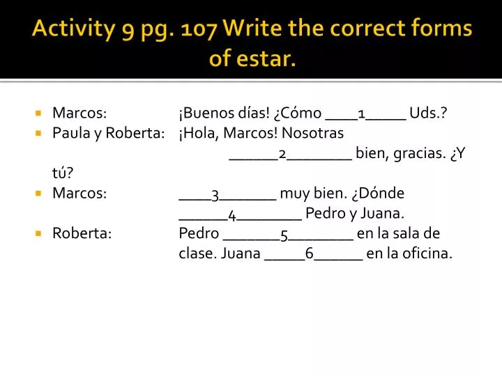 PPT - Activity 9 pg. 107 Write the correct forms of estar . PowerPoint ...