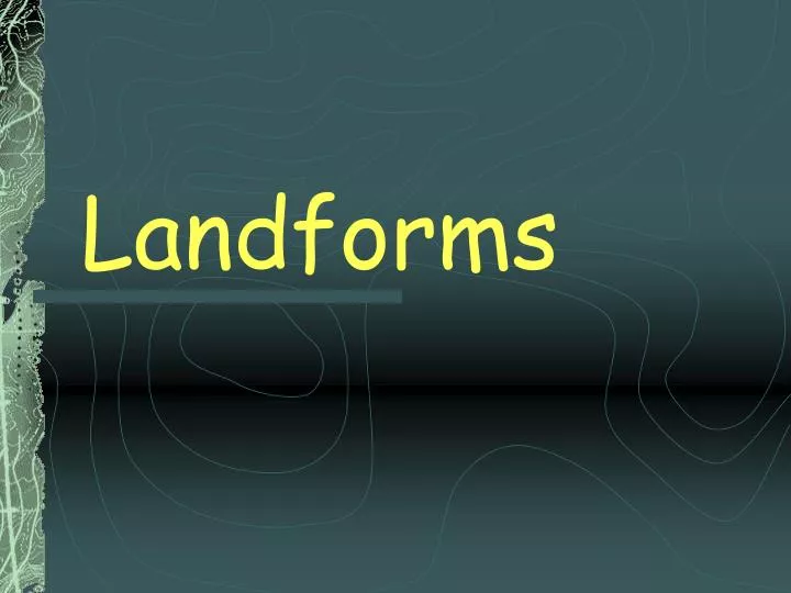 PPT - Landforms PowerPoint Presentation, free download - ID:2065353
