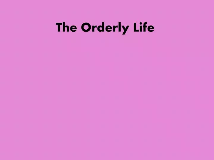 PPT - The Orderly Life PowerPoint Presentation, free download - ID:2067830