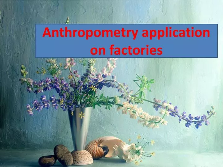 PPT - Anthropometry application on factories PowerPoint Presentation ...