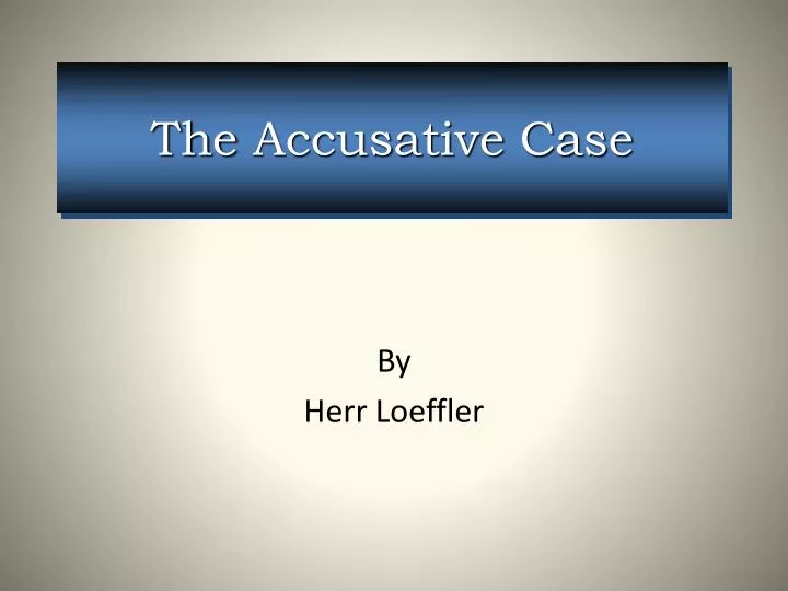 PPT The Accusative Case PowerPoint Presentation Free Download ID ppt-the-accusative-case-powerpoint-presentation-free-download-id