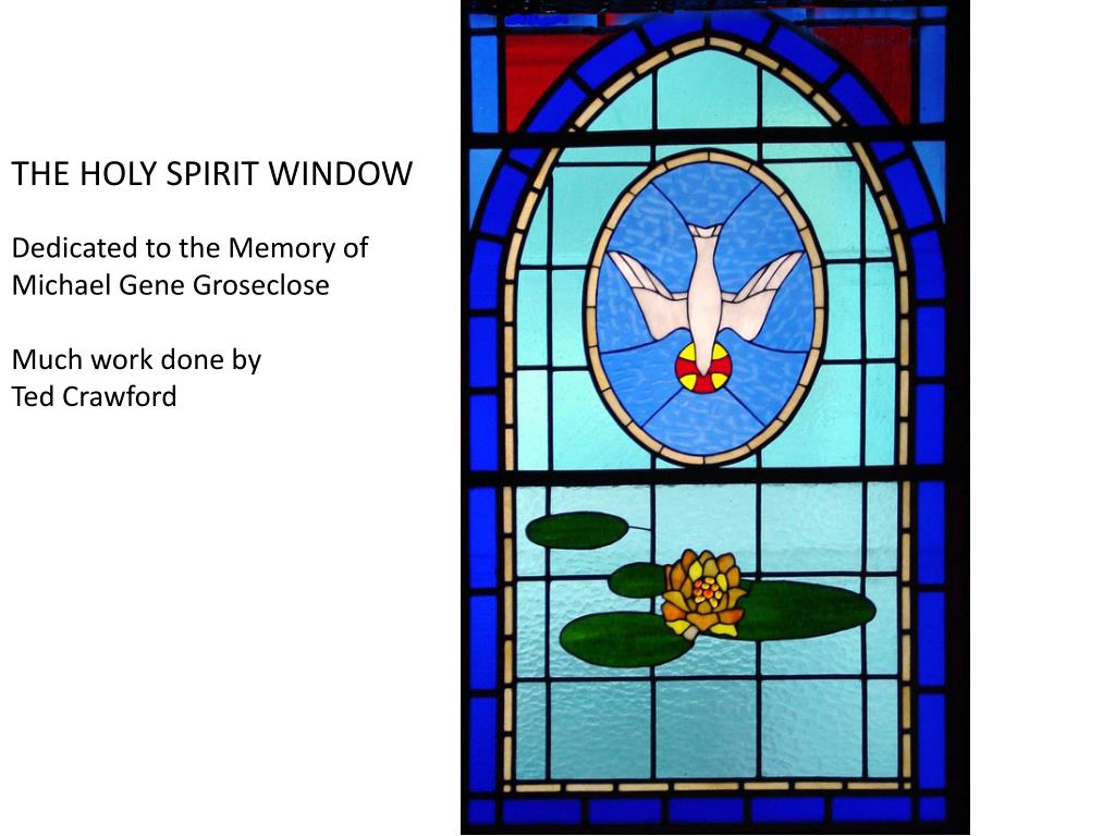 PPT - THE HOLY SPIRIT WINDOW Dedicated to the Memory of Michael Gene ...