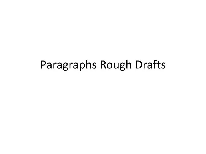 PPT - Paragraphs Rough Drafts PowerPoint Presentation, free download ...