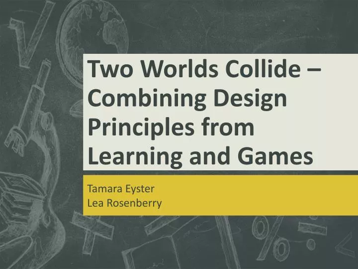 PPT - Two Worlds Collide – Combining Design Principles from Learning ...