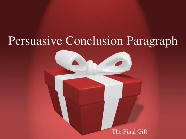PPT - Persuasive Conclusion P aragraph PowerPoint Presentation, free ...