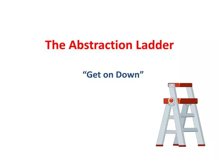 PPT - The Abstraction Ladder PowerPoint Presentation, free download ...