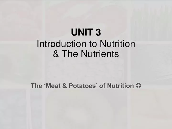 PPT - UNIT 3 Introduction to Nutrition & The Nutrients PowerPoint ...
