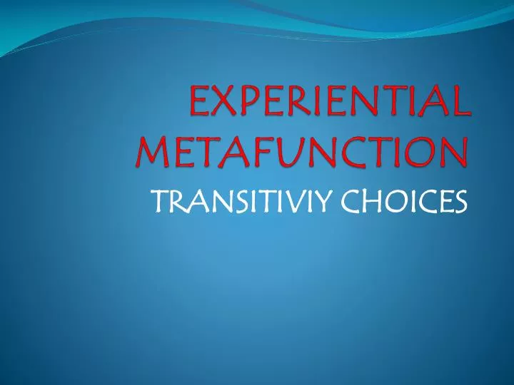 PPT - EXPERIENTIAL METAFUNCTION PowerPoint Presentation, free download ...