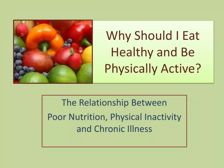 PPT - Why Should I Eat Healthy and Be Physically Active? PowerPoint ...