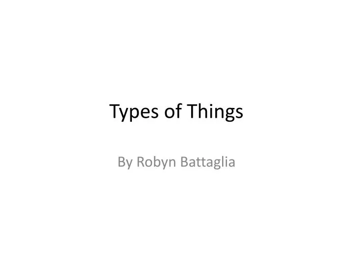 PPT - Types of Things PowerPoint Presentation, free download - ID:2073965