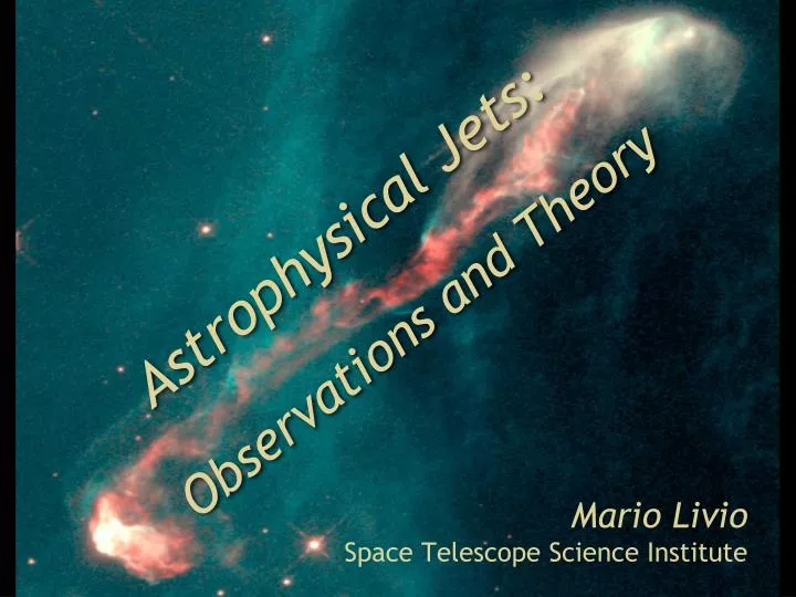 PPT - Astrophysical Jets: Observations and Theory PowerPoint ...