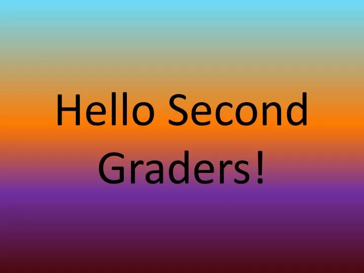 PPT - Hello Second Graders! PowerPoint Presentation, free download - ID ...