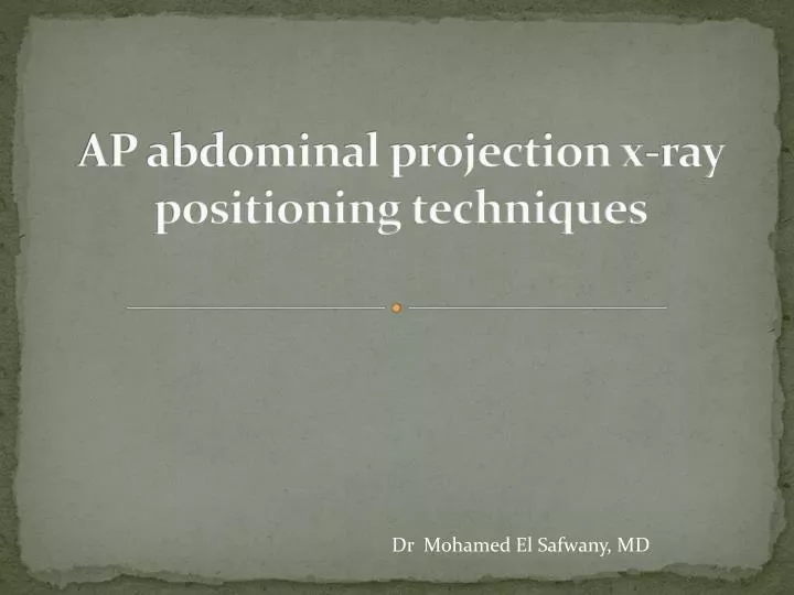 PPT - AP abdominal projection x-ray positioning techniques PowerPoint ...
