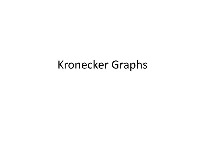 PPT - Kronecker Graphs PowerPoint Presentation, free download - ID:2076259