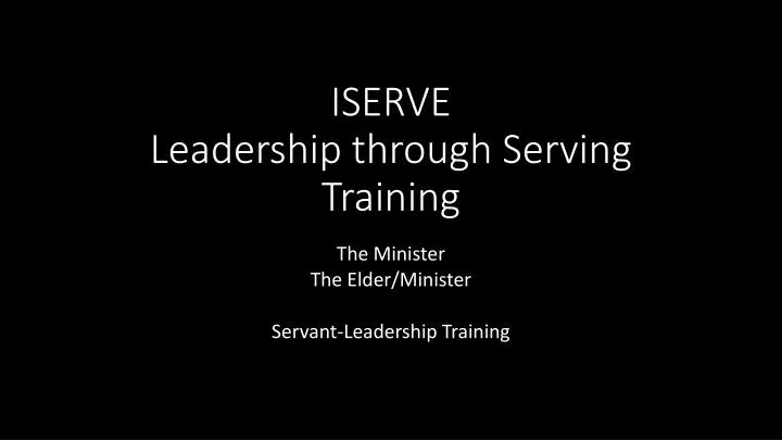 PPT - ISERVE Leadership through Serving Training PowerPoint ...