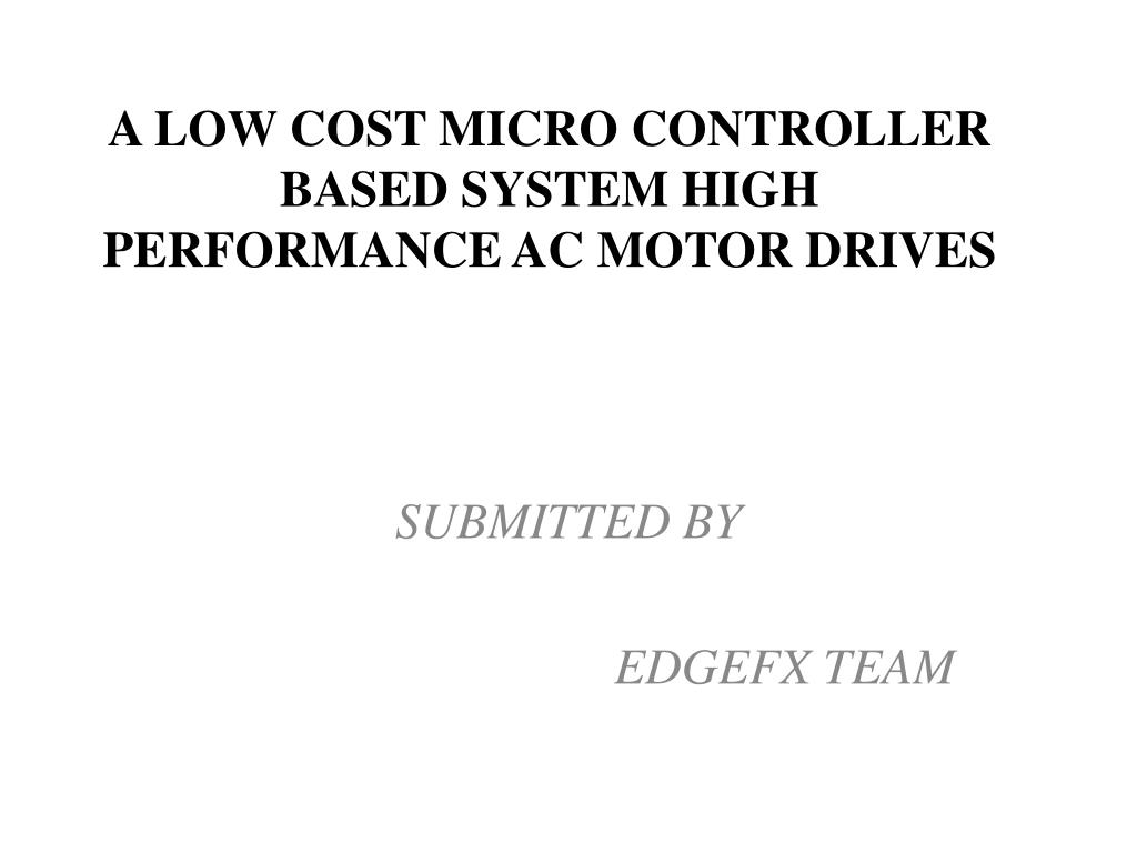 PPT - A LOW COST MICRO CONTROLLER BASED SYSTEM HIGH PERFORMANCE AC ... PPT - A LOW COST MICRO CONTROLLER BASED SYSTEM HIGH PERFORMANCE AC ...