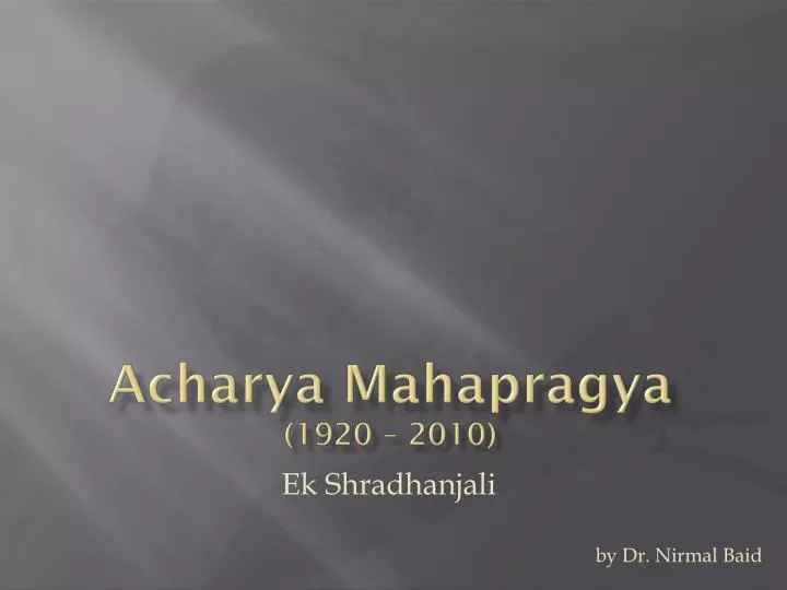PPT - Acharya Mahapragya (1920 – 2010) PowerPoint Presentation, free ...
