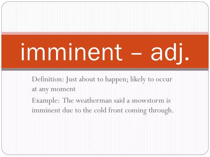 PPT - imminent – adj. PowerPoint Presentation, free download - ID:2080352