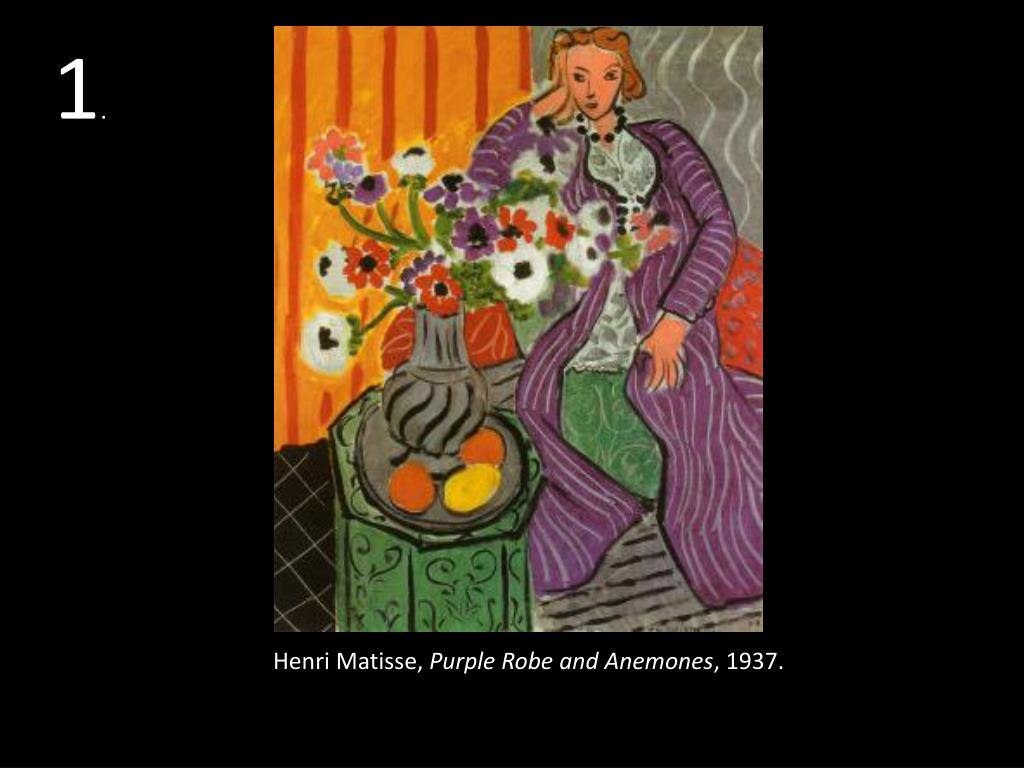 PPT - Henri Matisse, Purple Robe and Anemones , 1937. PowerPoint ...